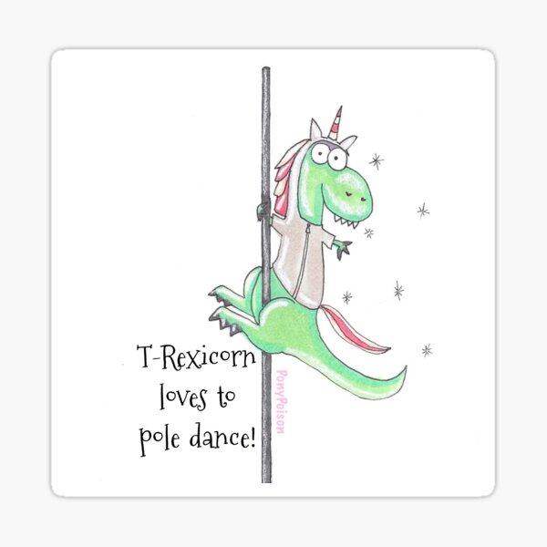 "T-Rexicorn Loves to Pole Dance!" Sticker for Sale by PonyPoison ...