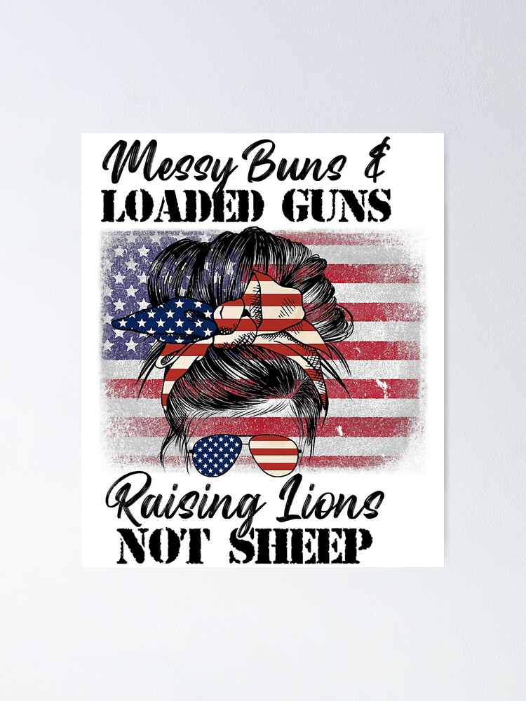 "Messy Buns And Loaded Guns Raising Wolves Not Sheep" Poster for Sale ...