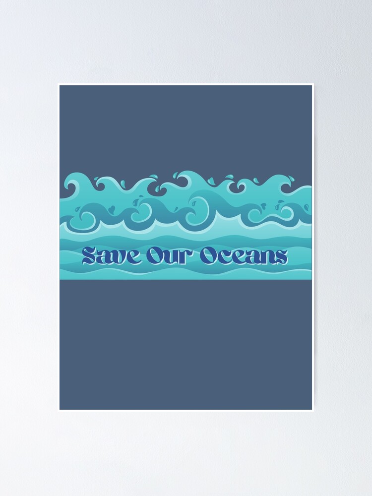 "Save our Oceans Waves" Poster for Sale by BlakefourDesign | Redbubble