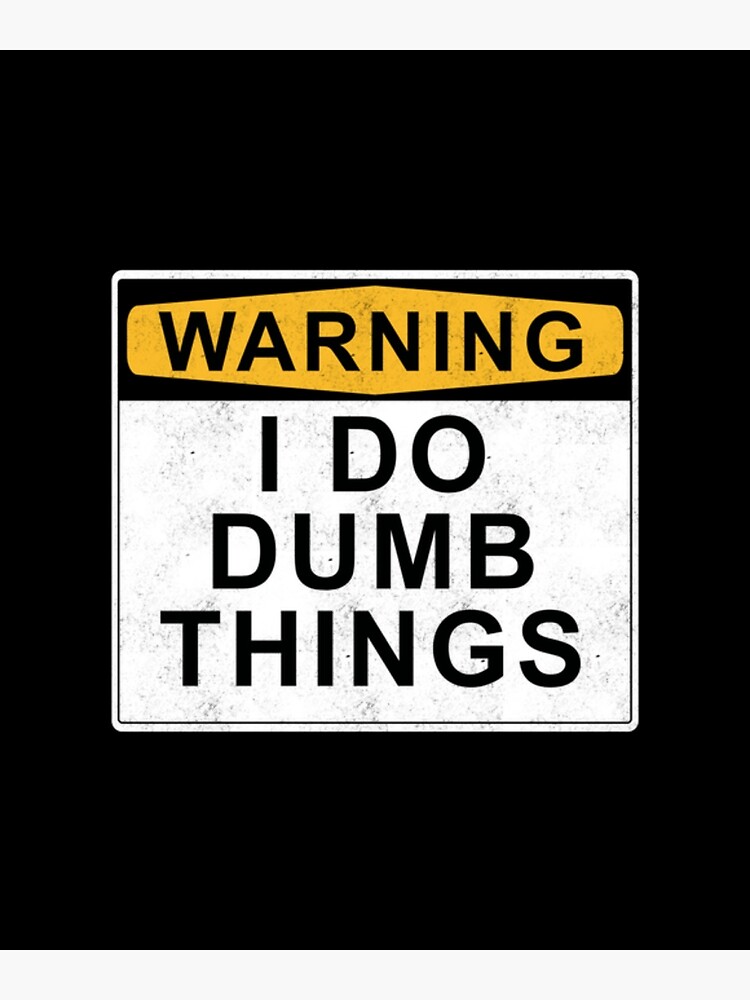 "Warning I do dumb things" Poster for Sale by peachlovey | Redbubble