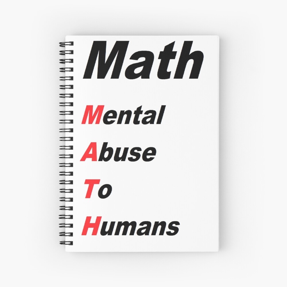 "Math - Mental Abuse To Humans" Spiral Notebook by RoanLami | Redbubble