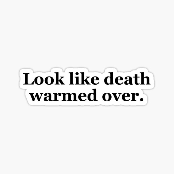 "Look Like Death Warmed Over Texas Sayings" Sticker by MSA-42 | Redbubble