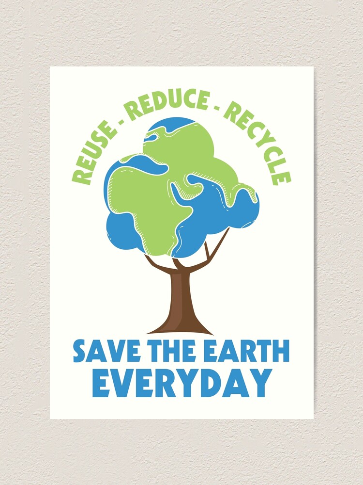 "Reuse reduce recycle save the earth everyday - earth day quotes" Art ...