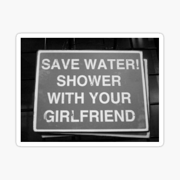 Save Water Shower With Your Girlfriend Sticker By Liquorthing