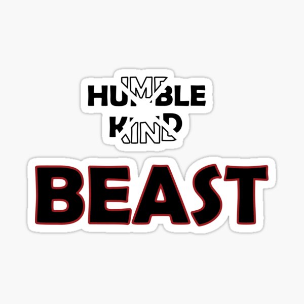 "Humble Kind Beast " Sticker by TheRCreator | Redbubble