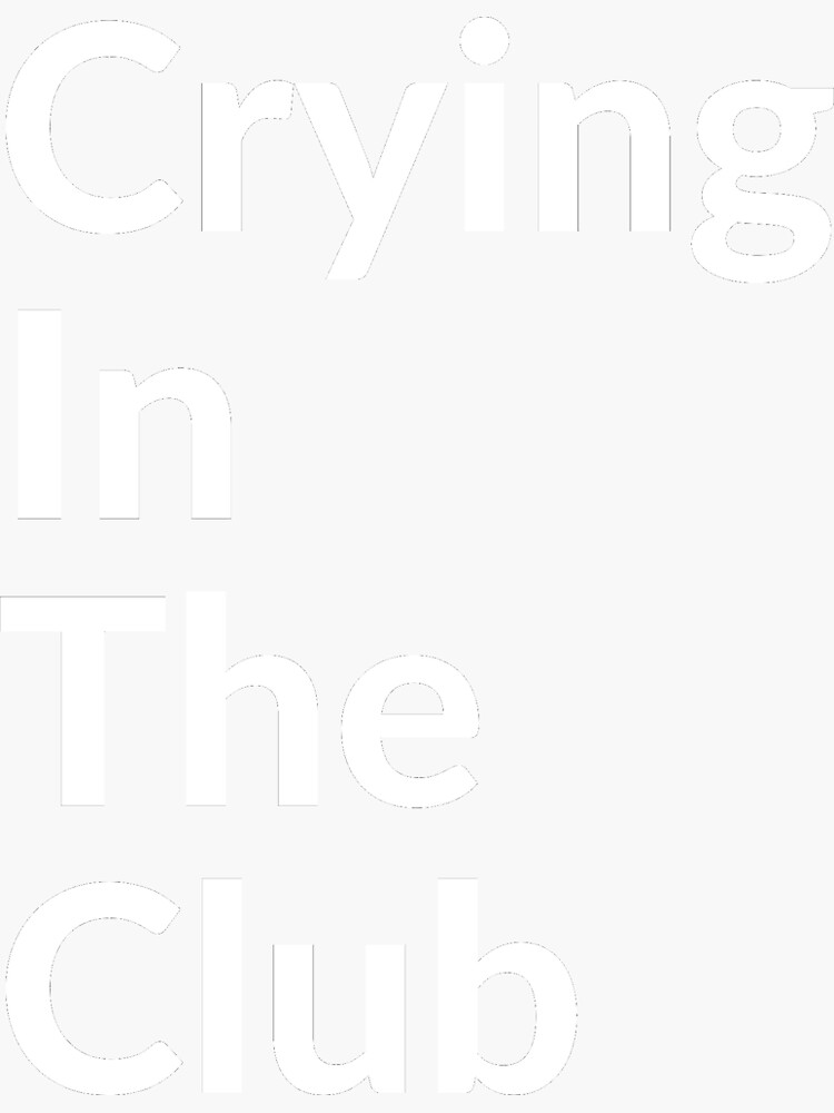"Crying in the Club 2" Sticker by unclejab | Redbubble