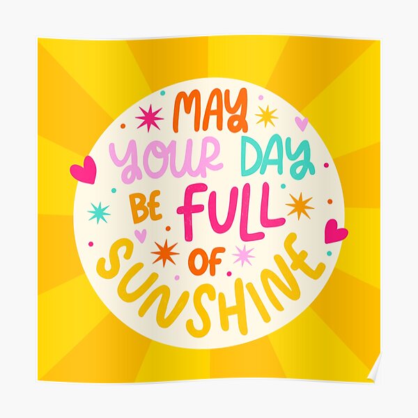 "May your day be full of sunshine lettered quote" Poster for Sale by ...