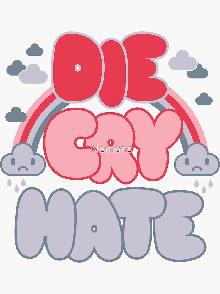 "Die Cry Hate - Funny Kawaii Live Laugh Love Parody" Sticker for Sale by Nemons | Redbubble