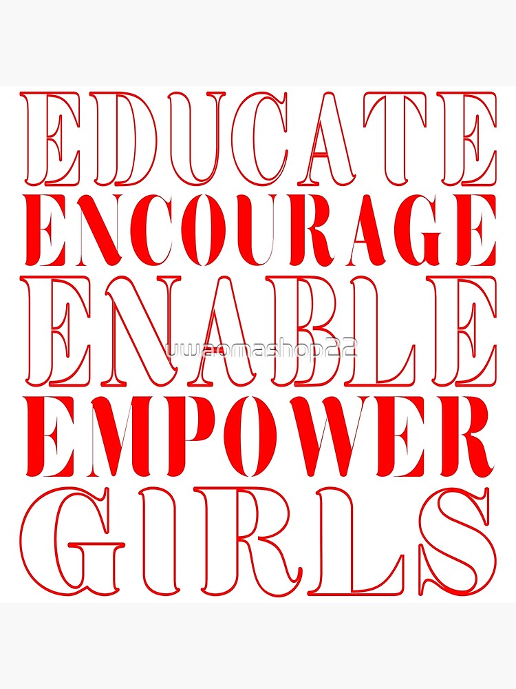 "Educate,Encourage,Enable And Empower Girls." Poster for Sale by ...