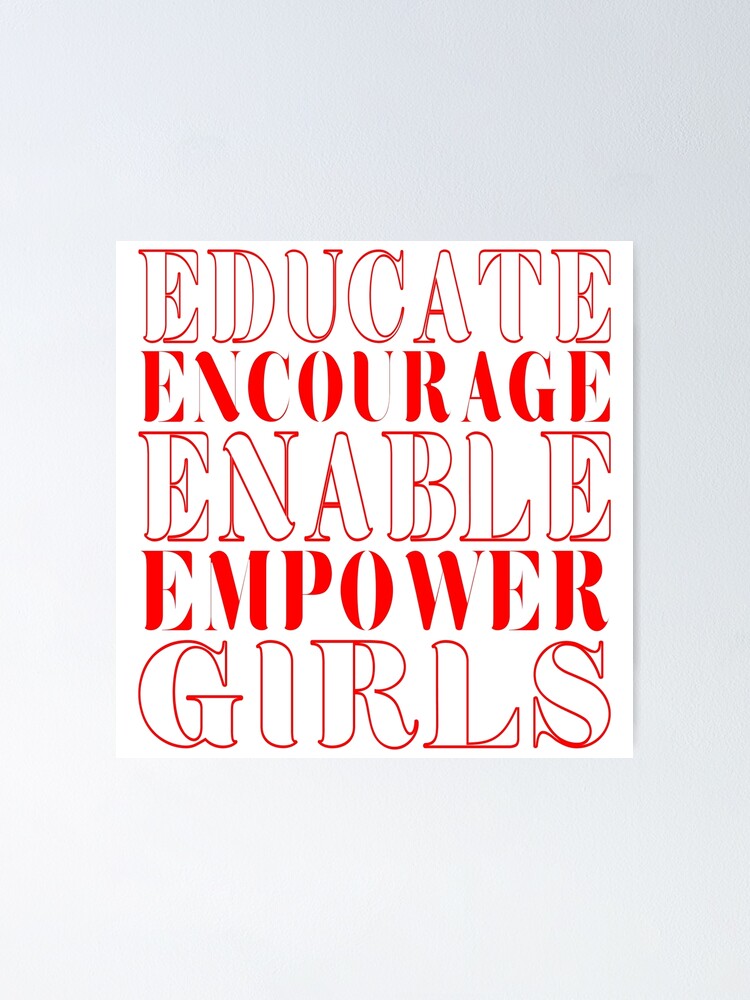 "Educate,Encourage,Enable And Empower Girls." Poster for Sale by ...