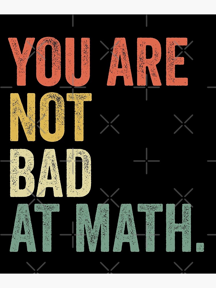 "You're Not Bad At Math Quote Design Gift Idea" Poster for Sale by ...