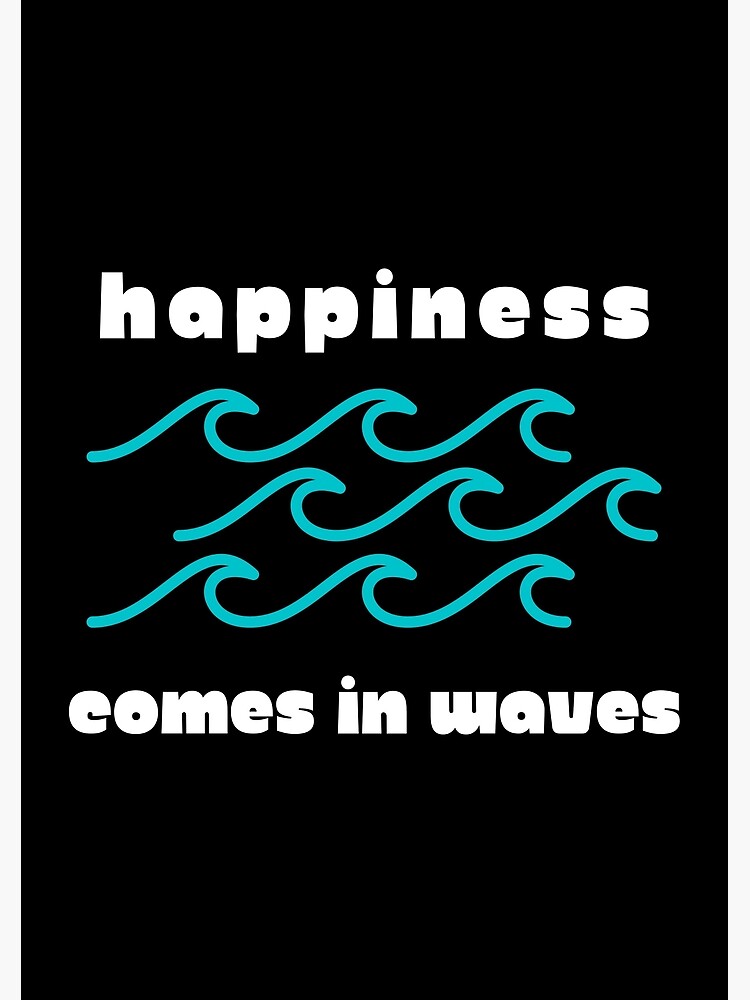 "Happiness comes in waves inspirational quote" Poster for Sale by S-and-W-4ever | Redbubble