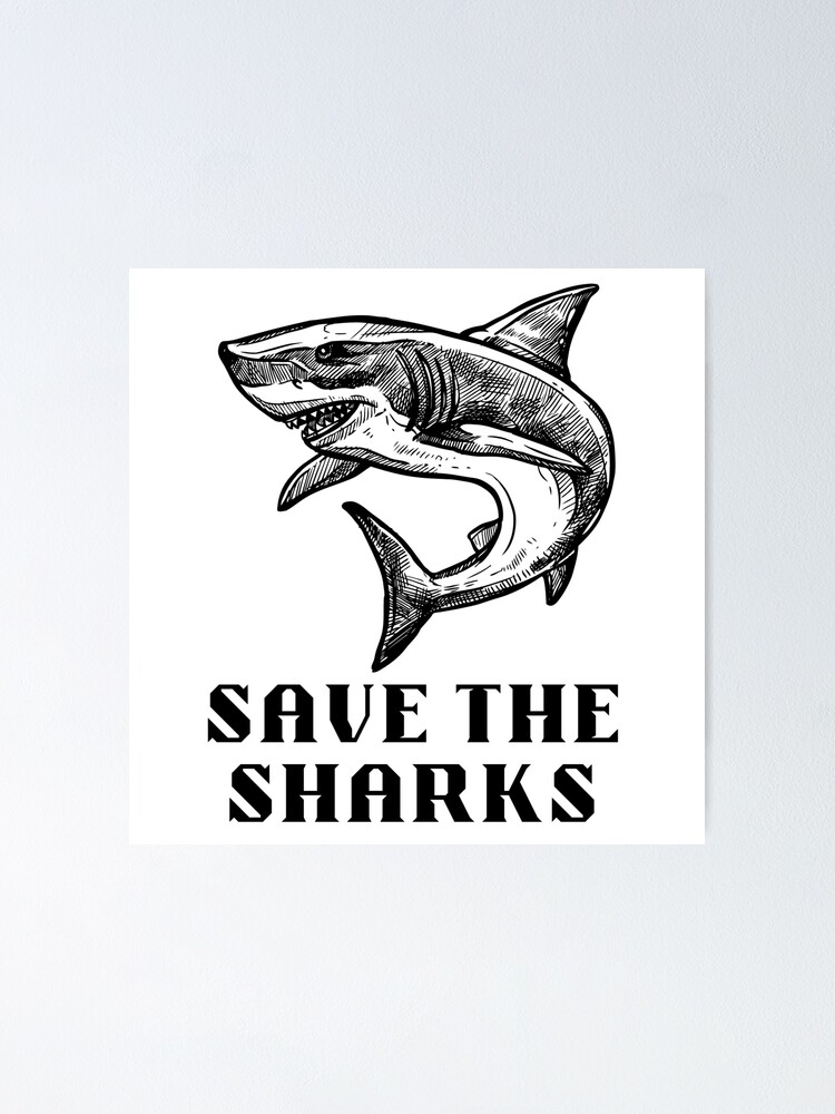 "Save The Sharks " Poster for Sale by JensSilverFox | Redbubble