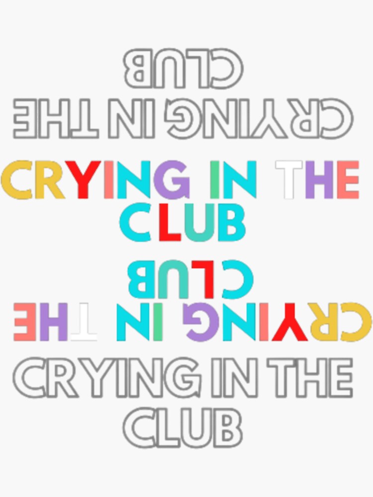 "Crying In The Club" Sticker by CeSaDesign | Redbubble