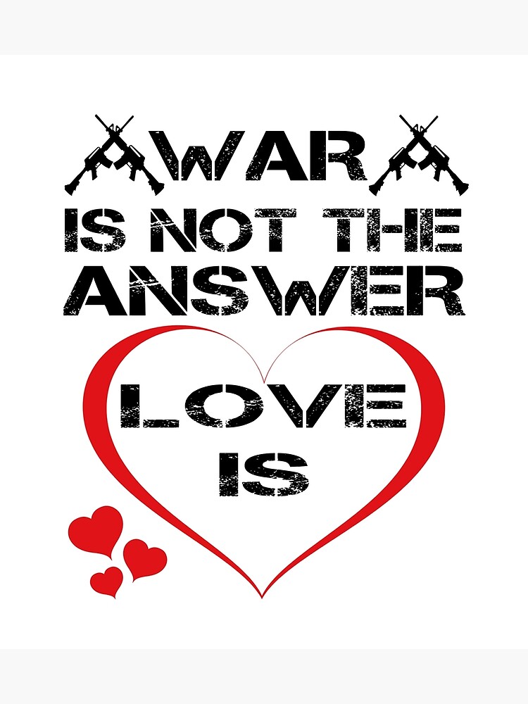 " War Is Not The Answer | Peace Not War" Poster by Social-Equality ...