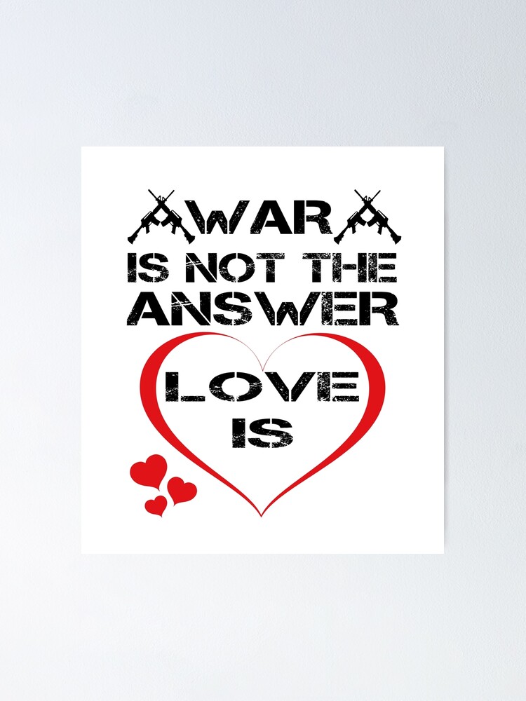 " War Is Not The Answer | Peace Not War" Poster by Social-Equality ...
