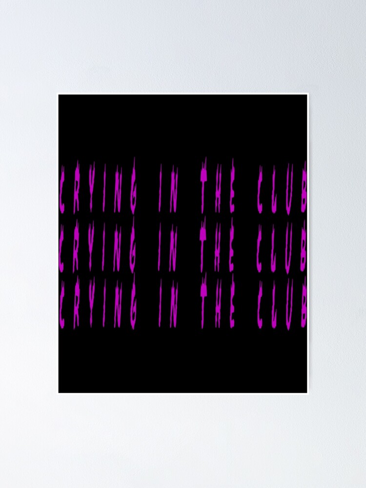 "crying in the club " Poster for Sale by CeSaDesign | Redbubble