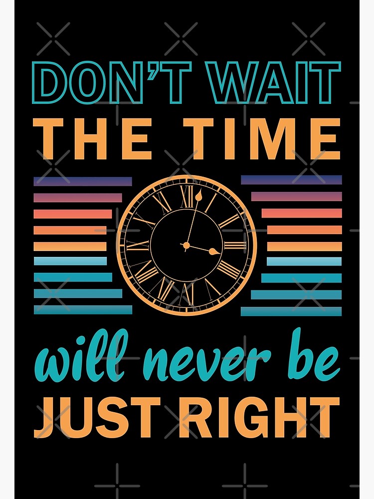 "Do not wait the time will never be just right - motivational quotes ...