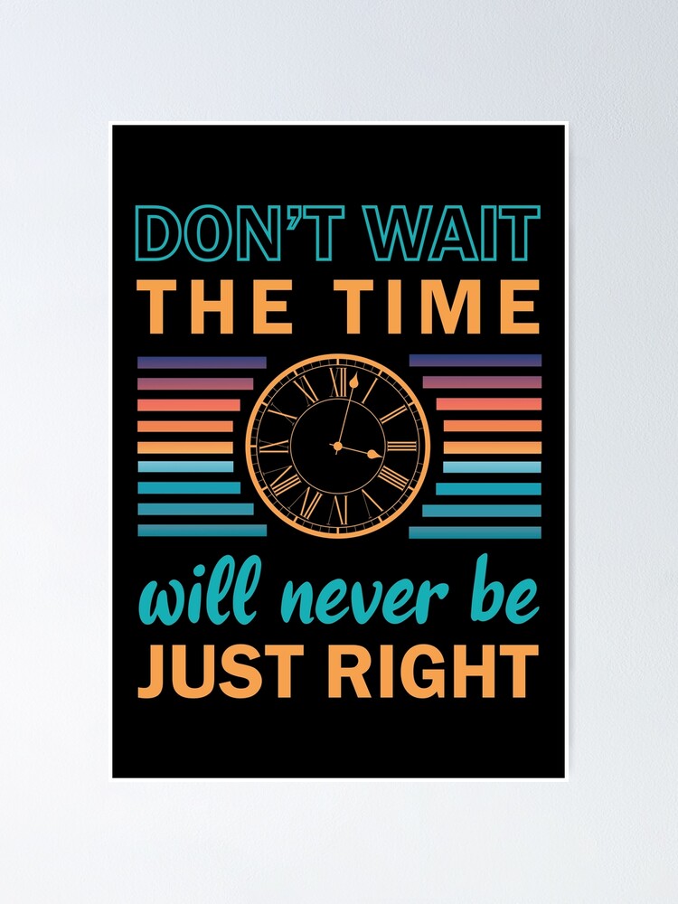 "Do not wait the time will never be just right - motivational quotes ...