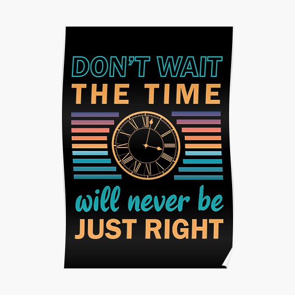 "Do not wait the time will never be just right - motivational quotes ...