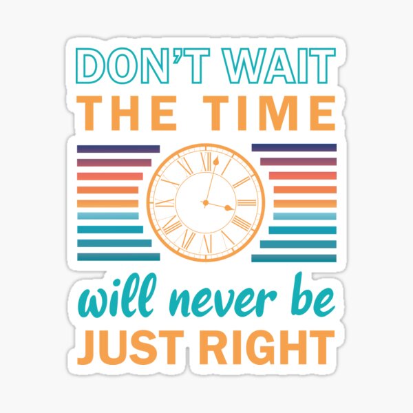 "Do not wait the time will never be just right - motivational quotes ...