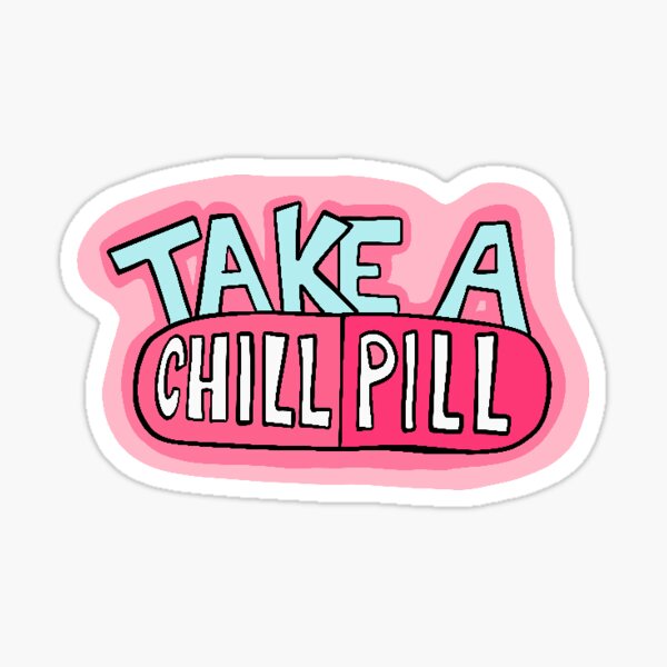"take a chill pill" Sticker by rileyopreston | Redbubble