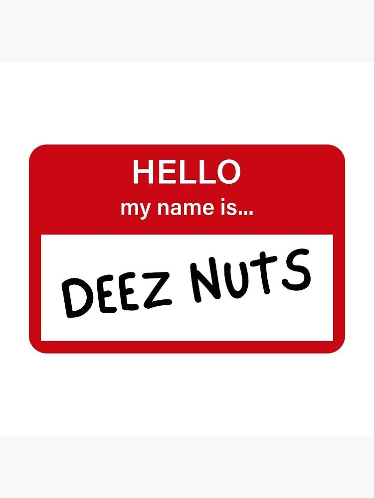 "Hello My Name Is Deez Nuts" Poster for Sale by DetailedDesign | Redbubble