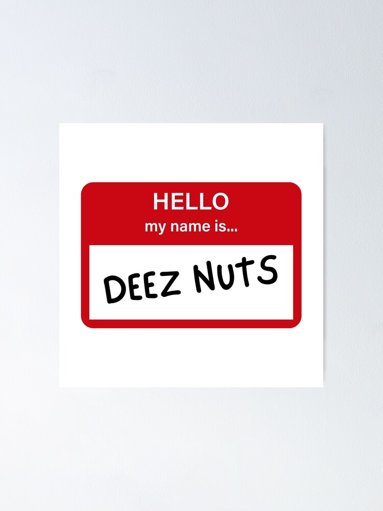 "Hello My Name Is Deez Nuts" Poster for Sale by DetailedDesign | Redbubble