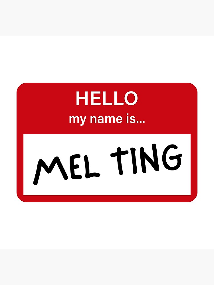 "Hello My Name Is Mel Ting (Melting)" Poster for Sale by DetailedDesign ...