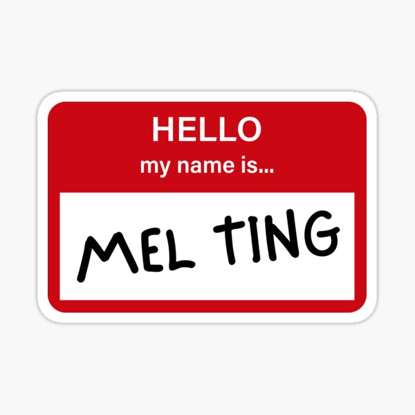 "Hello My Name Is Mel Ting (Melting)" Sticker by DetailedDesign | Redbubble