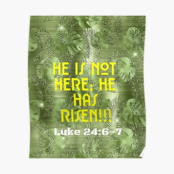 "He is Not Here He is Risen Luke 24 6 7 - " Poster by ebocraft | Redbubble