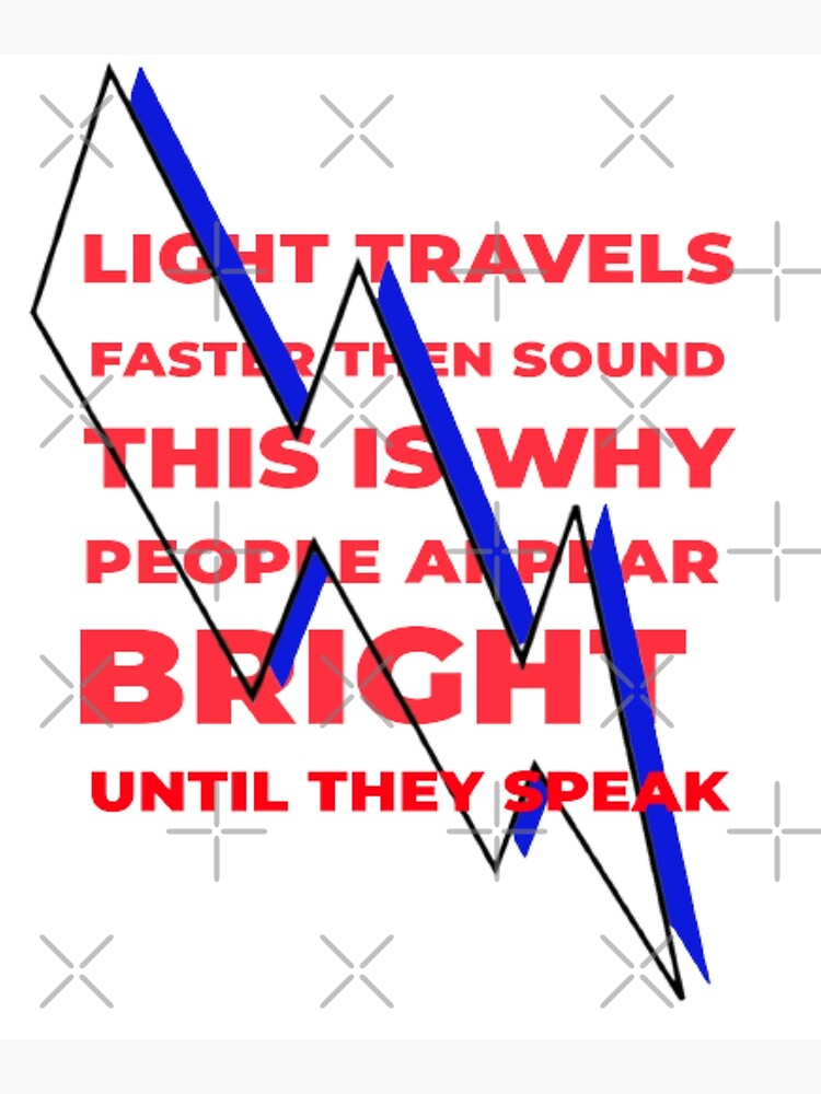 "Light travels faster then sound this is why people appear bright until ...