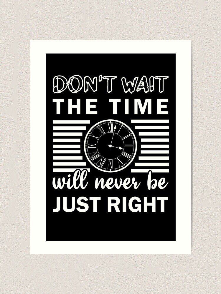 "Do not wait the time will never be just right - motivational quotes ...
