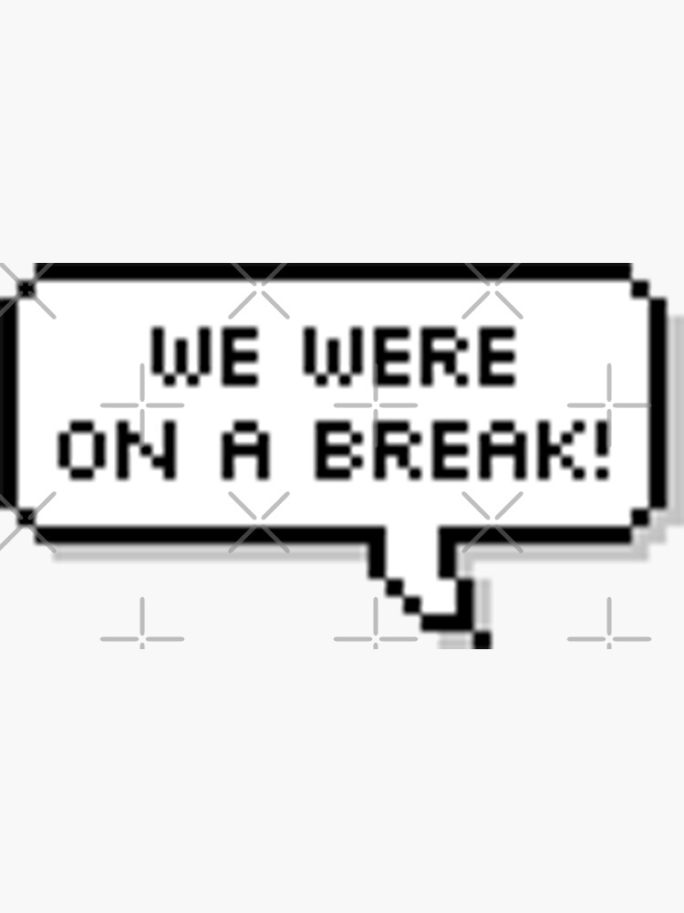 "we were on a break!" Sticker for Sale by dustyblush | Redbubble