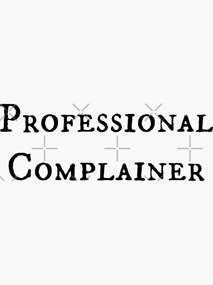 "Professional Complainer" Sticker by amandabrynn | Redbubble