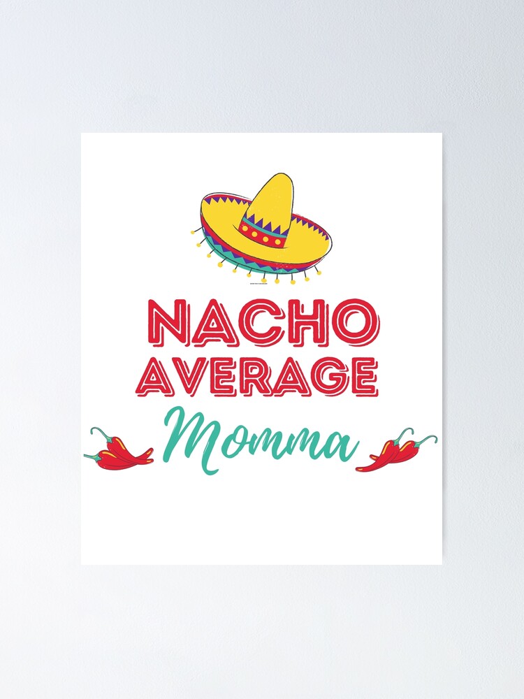 "Nacho average momma mother mom with love" Poster for Sale by ...