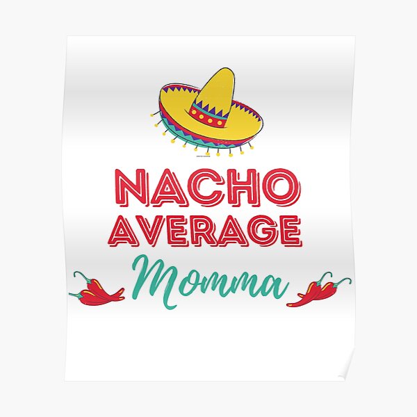 "Nacho average momma mother mom with love" Poster for Sale by ...