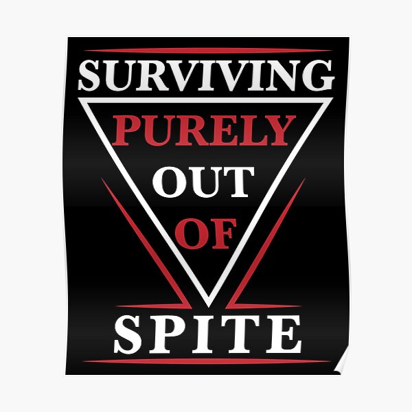 "Surviving Purely Out Of Spite" Poster by khaled80 | Redbubble