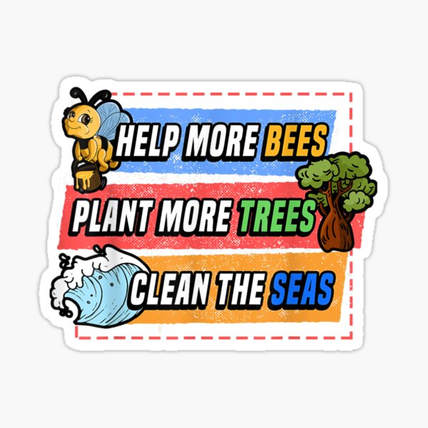 "Help More Bees Plant More Trees Clean The Seas Earth Day" Sticker by ...