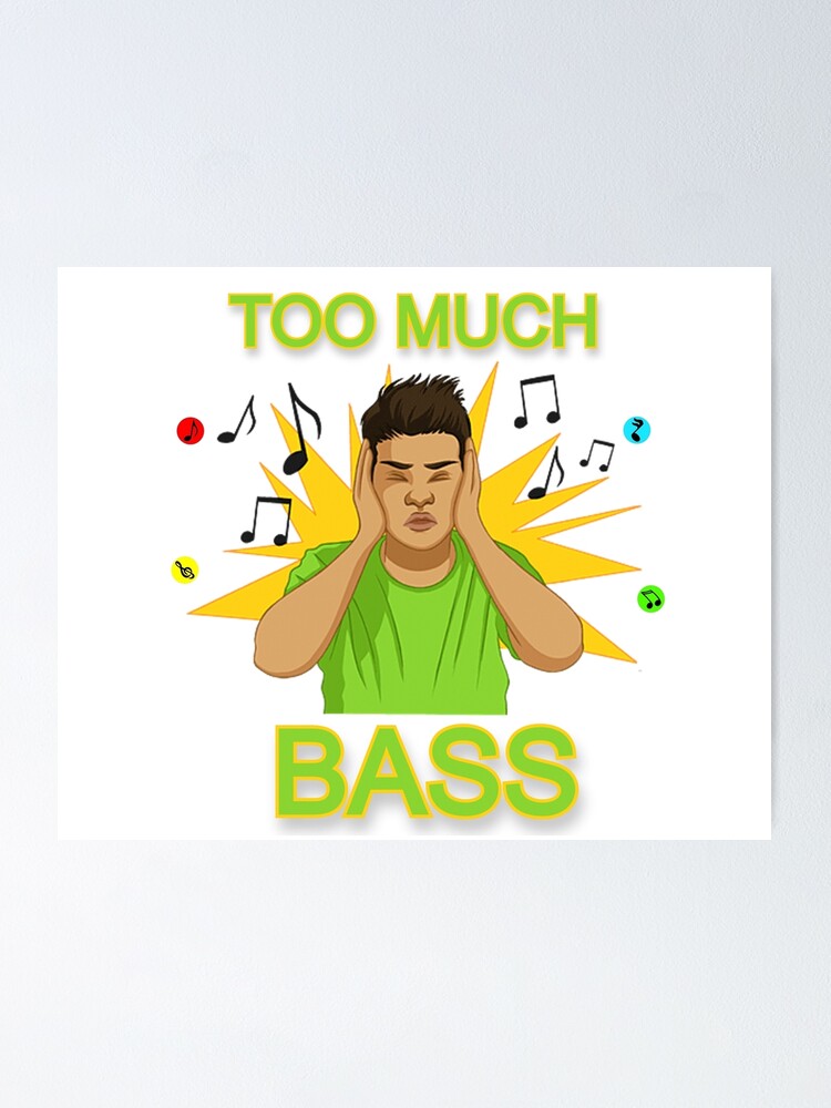 Too Much Bass Poster For Sale By Artcollectables Redbubble