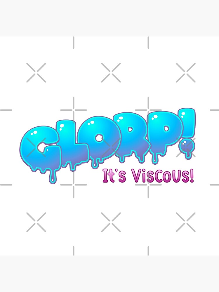 "Glorp - It's viscous!" Poster for Sale by mushroomblue | Redbubble