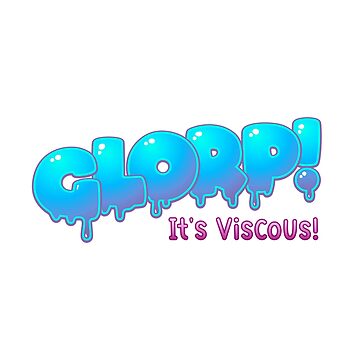 "Glorp - It's viscous!" Poster for Sale by mushroomblue | Redbubble