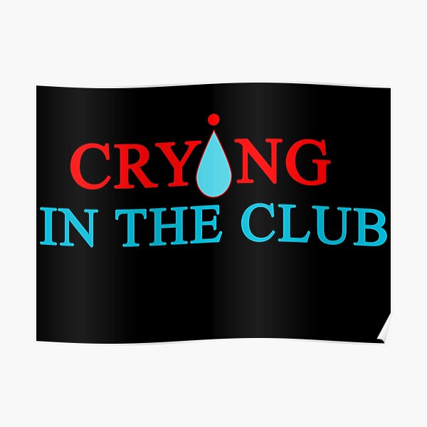 "Crying In The Club Theme Design." Poster for Sale by Hrd-design ...
