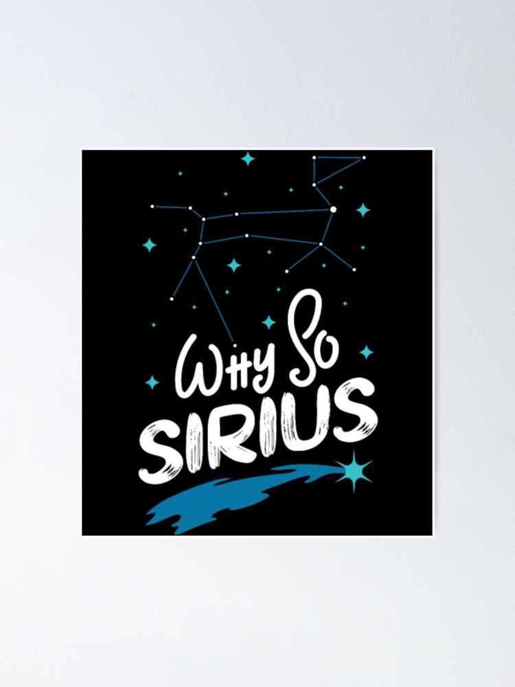 "Why so sirius star space " Poster for Sale by Fredlarsonal | Redbubble