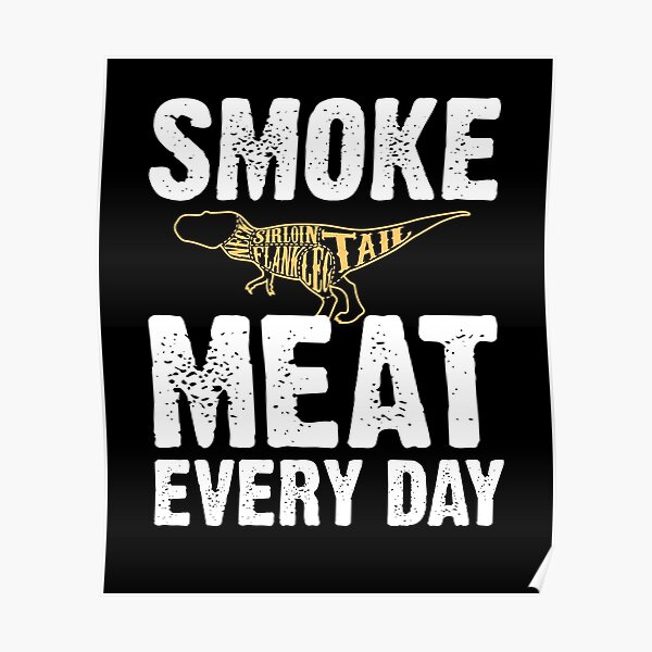 "Smoke Meat Every Day Funny BBQ Smoker Dad Grilling T-Rex" Poster for ...