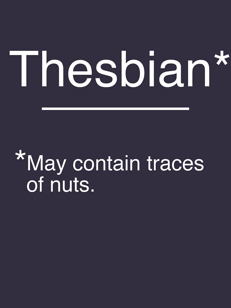 "Thesbian - May contain traces of nuts." T-shirt for Sale by awley ...