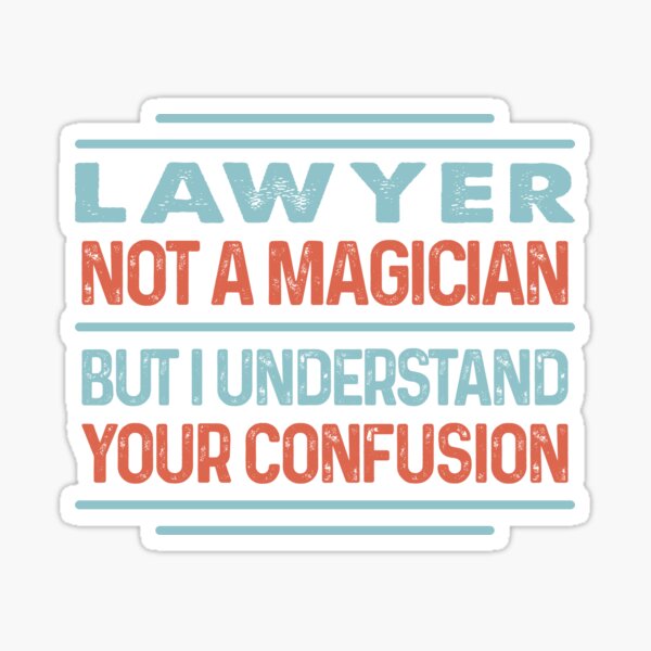 "Lawyer Not A Magician Sticker But I Understand Your Confusion - Funny ...
