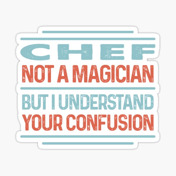 "Chef Not A Magician Sticker But I Understand Your Confusion - Funny ...