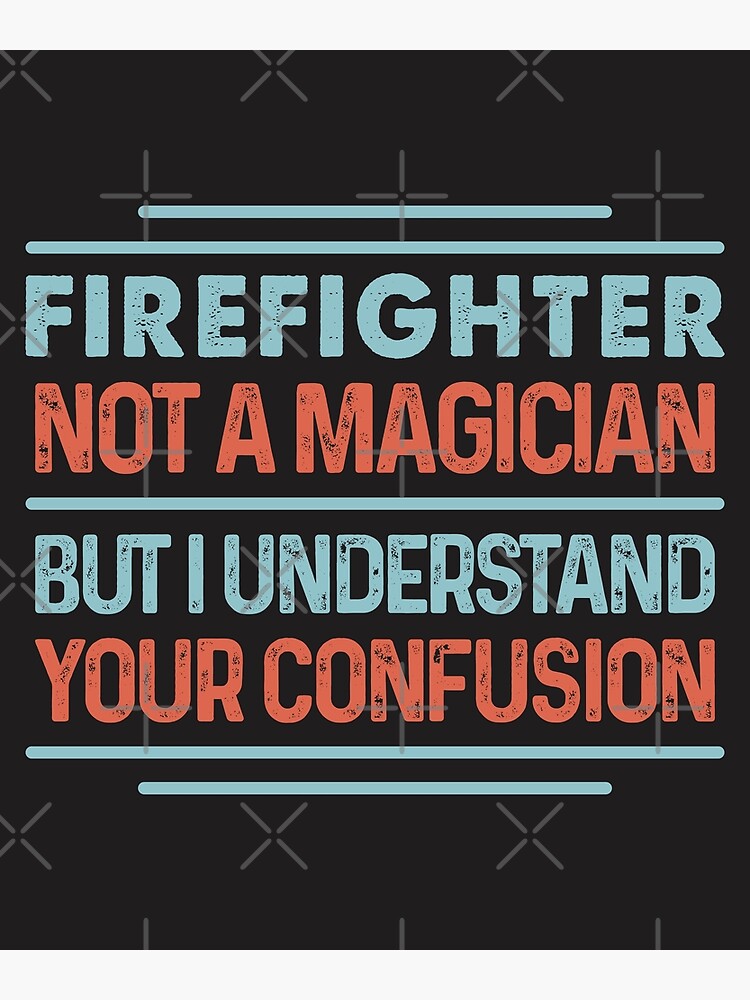 "Firefighter Not A Magician Sticker But I Understand Your Confusion ...