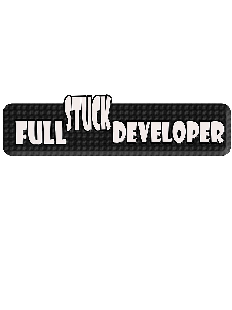 "Full Stuck Developer - Funny Programming memes and Jokes for ...